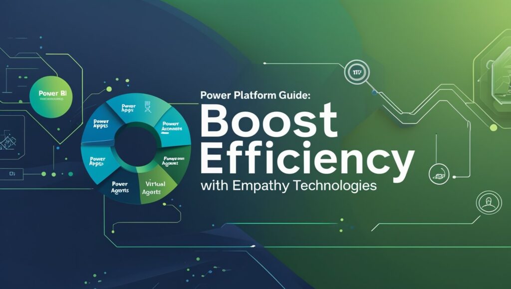 Microsoft Power Platform Guide: Boost Efficiency with Empathy ...