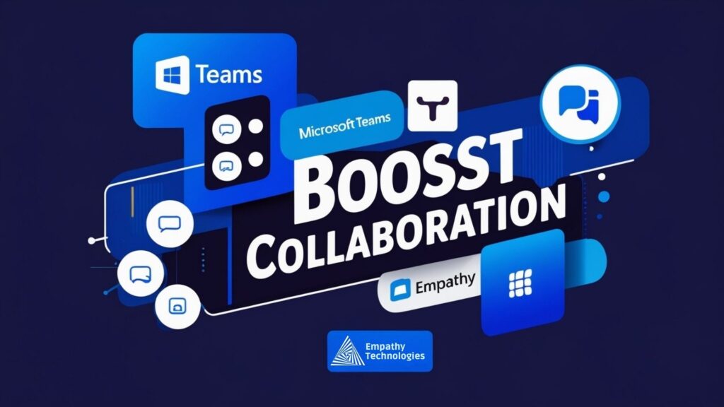 Microsoft Teams Quick Guide: Boost Collaboration with Empathy Technologies - Empathy Technologies