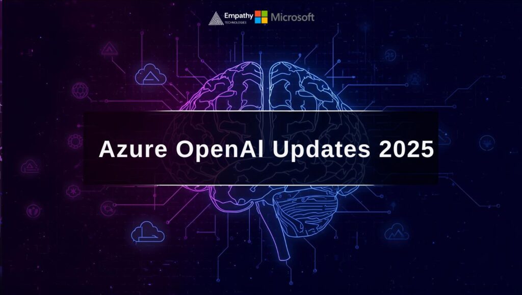 Azure OpenAI Updates 2025: What’s New for Your Business - Empathy ...